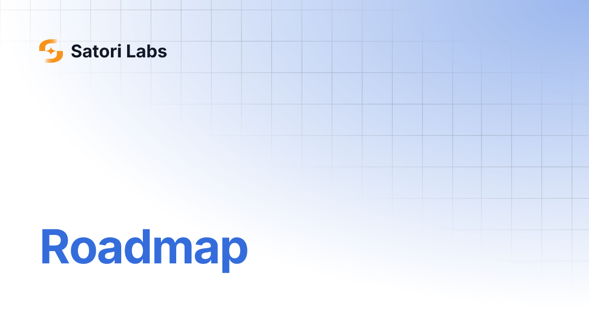 Roadmap | Satori Labs